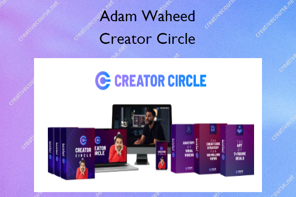 Creator Circle – Adam Waheed - Creative Course