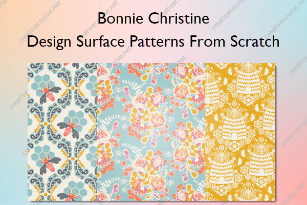 Design Surface Patterns From Scratch – Bonnie Christine - Creative Course