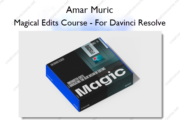 Magical Edits Course – For Davinci Resolve – Amar Muric - Creative Course